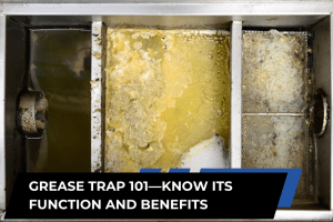 How Does a Grease Trap Work? Know Its Function and Benefits
